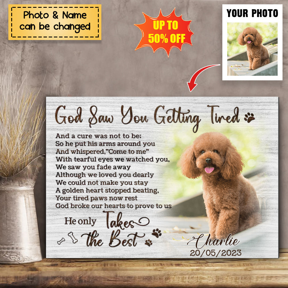 God Saw You Getting Tired - Personalized Photo Dog Memorial Poster - comxon God Saw You Getting Tired - Personalized Photo Dog Memorial Poster - comxon